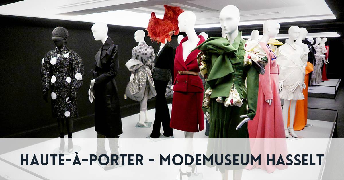 Expo 'Haute-à-Porter' van Modemuseum Hasselt? De moeite!